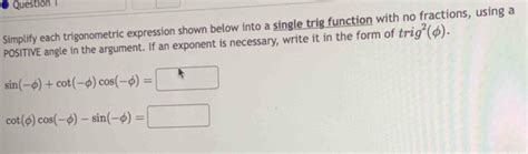 Solved Question 1 Simplify Each Trigonometric Expression Shown Below Into A Single Trig Solved Question 1 Simplify Each Trigonometric Expression Shown Below Into A Single Trig