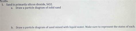 Solved Sand Is Primarily Silicon Dioxide Sio2 A Draw A Particle