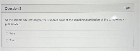 Solved As The Sample Size Gets Larger The Standard Error Of Chegg