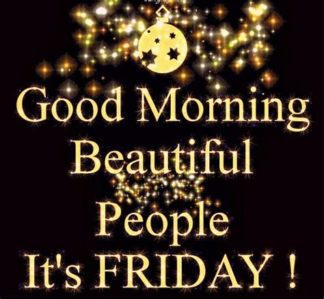 Good Morning Beautiful People Its Friday Happy Friday Handsome