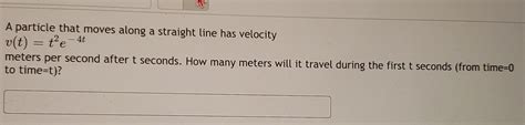 Solved A Particle That Moves Along A Straight Line Has
