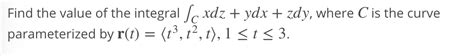 Solved Find The Value Of The Integral C Xdz Ydx Zdy Chegg