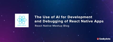 The Use Of Ai For Development And Debugging Of React Native Apps Geekyants