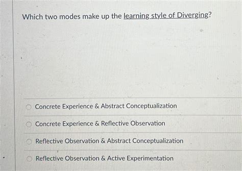 Solved Which Two Modes Make Up The Learning Style Of