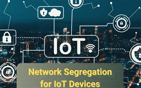 Network Segregation For Iot Devices 825 Technologies