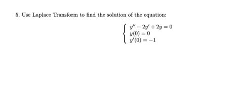 [solved] 5 use laplace transform to find the solution of