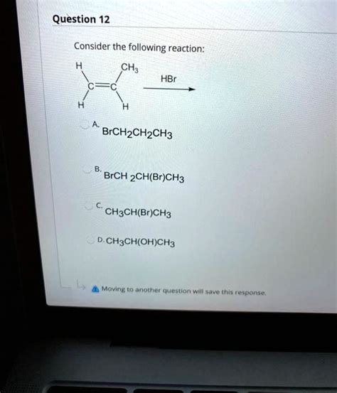 SOLVED: Consider the following reaction: CH3 + HBr â†’ BrCH2CH2CH3 BrCH2CH(Br)CH3 CH3CH(Br)CH3 ...