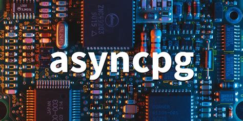 Asyncpg 0290 An Asyncio Postgresql Driver