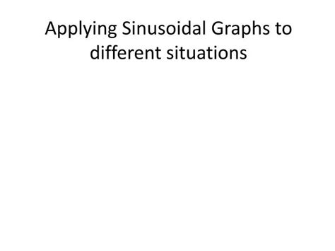 PPT Applying Sinusoidal Graphs To Different Situations PowerPoint Presentation ID