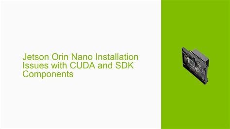 Jetson Orin Nano Installation Issues With Cuda And Sdk Components