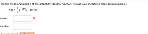 Solved Find The Mean And Median Of The Probability Density Chegg