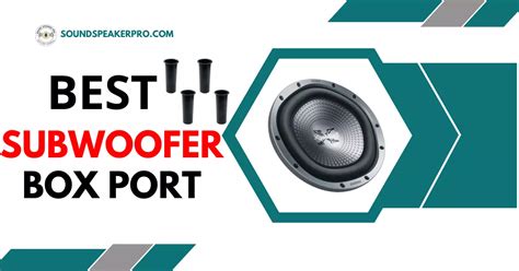 5 Best Subwoofer Box Ports Enhance Your Audio Experience