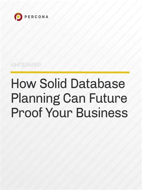 How Solid Database Planning Can Future Proof Your Business Whitepaper How Solid Database Planning Can Future Proof Your Business Whitepaper