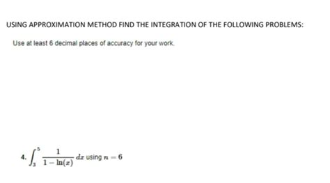 Solved USING APPROXIMATION METHOD FIND THE INTEGRATION OF Chegg