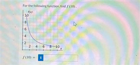 for the following function find f 10 f x 10 8 6