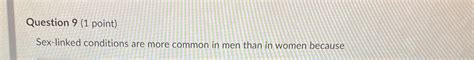 Solved Question 9 1 ﻿point Sex Linked Conditions Are More