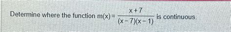 Solved Determine Where The Function M X X 7 X 7 X 1 ﻿is