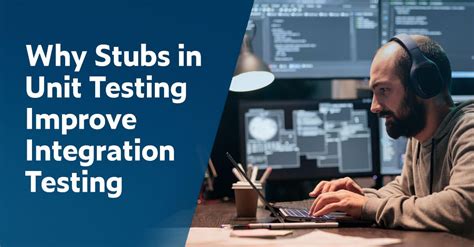 Stubs Improve Integration Testing Parasoft