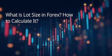 What Is Lot Size In Forex How To Calculate It Plexytrade Blog