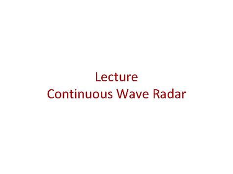 Lecture Continuous Wave Radar Continuous Wave Radar CW