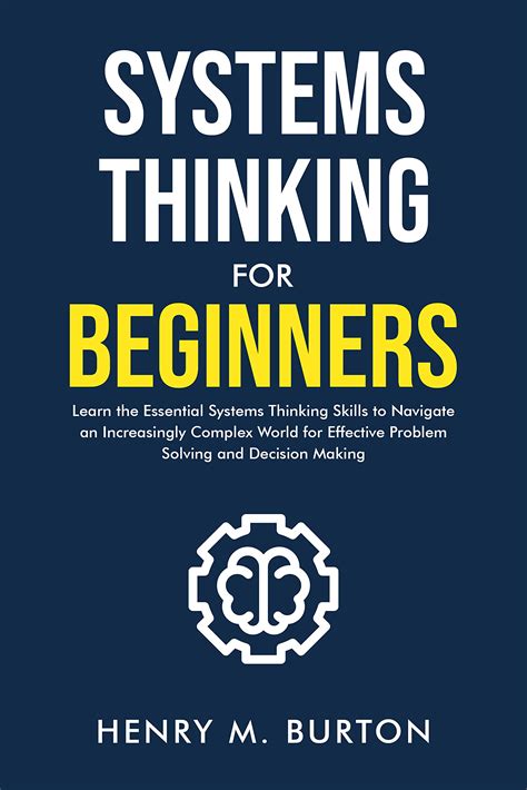 Systems Thinking For Beginners Learn The Essential Systems Thinking Skills To Navigate An