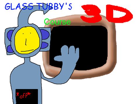 Glass Tubbys 3d Course By Gui