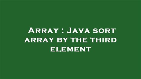 Array Java Sort Array By The Third Element Youtube
