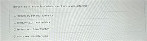 Solved Breasts Are An Example Of Which Type Of Sexual