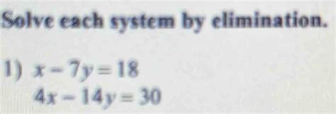 solved solve each system by elimination 1 x 7y 18 4x 14y 30 [algebra]