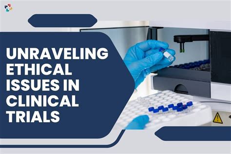 Unraveling 15 Ethical Issues In Clinical Trials The Lifesciences Magazine
