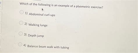 Solved Which Of The Following Is An Example Of A Plyometric