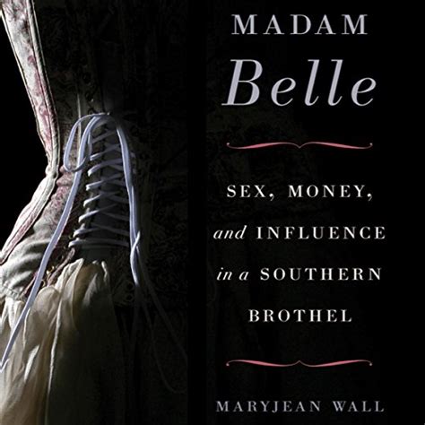 Madam Belle Sex Money And Influence In A Southern Brothel Audio