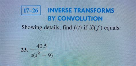 Solved INVERSE TRANSFORMS BY CONVOLUTION Showing Chegg