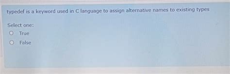 Solved Typedef Is A Keyword Used In C Language To Assign
