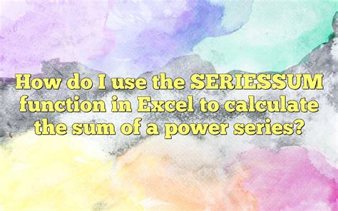 how do i use the seriessum function in excel to calculate the sum of a