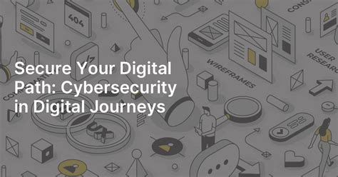 Secure Your Digital Path Cybersecurity In Digital Journeys