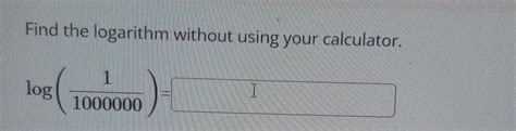 Solved Find The Logarithm Without Using Your Calculator Log Chegg
