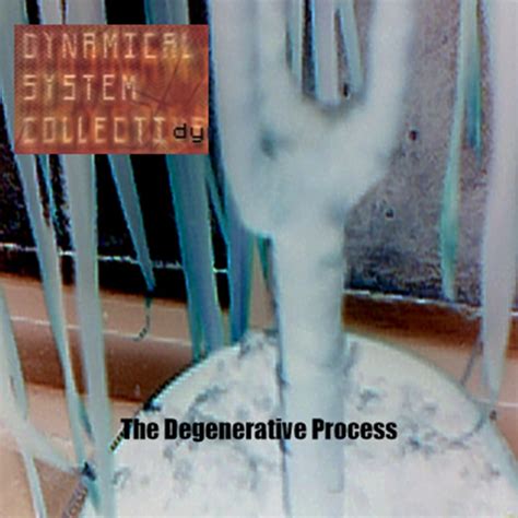 Dynamical System Collective The Degenerative Process Releases Discogs