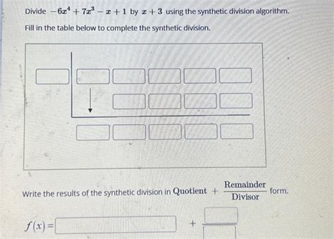 Solved Divide −6x47x3−x1 By X3 Using The Synthetic