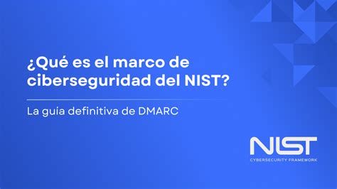 ¿qué Es El Marco De Ciberseguridad Del Nist La Guía Definitiva De Dmarc Skysnag