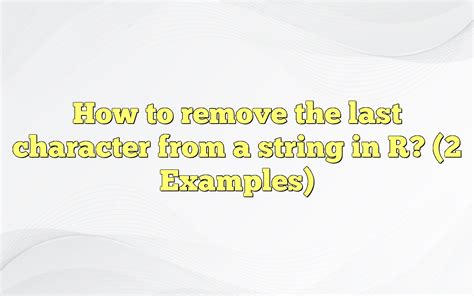 How To Remove The Last Character From A String In R 2 Examples