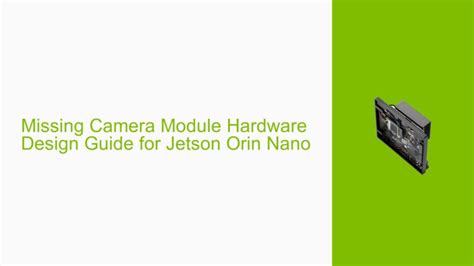 Missing Camera Module Hardware Design Guide For Jetson Orin Nano Help