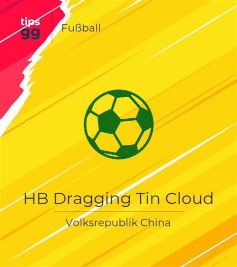 Hb Dragging Tin Cloud Fußballmannschaft Aus Volksrepublik China Tipsgg