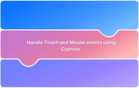 Handling Touch And Mouse Events Using Cypress Browserstack
