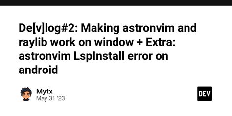 De V Log2 Making Astronvim And Raylib Work On Window Extra Astronvim Lspinstall Error On