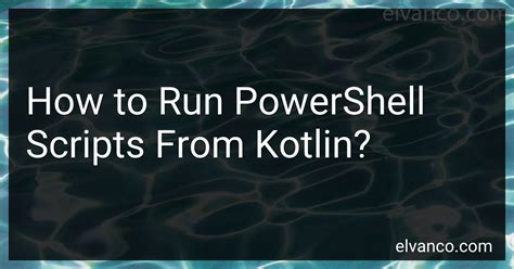 How To Run Powershell Scripts From Kotlin In 2025