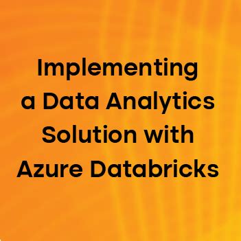 Implementing A Data Analytics Solution With Azure Databricks ERT