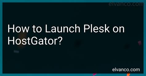 How To Launch Plesk On Hostgator In 2024