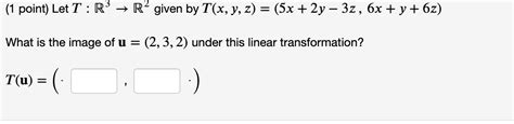 solved 1 point let t r3 → rgiven by t x y z 5x 2y