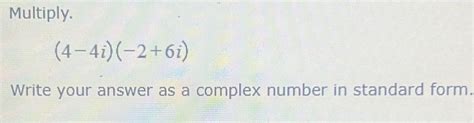 solved multiply 4 4i 2 6i write your answer as a complex number
